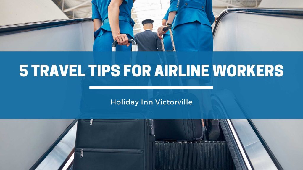 5 Travel Tips for Airline Workers - Holiday Inn Victorville CA